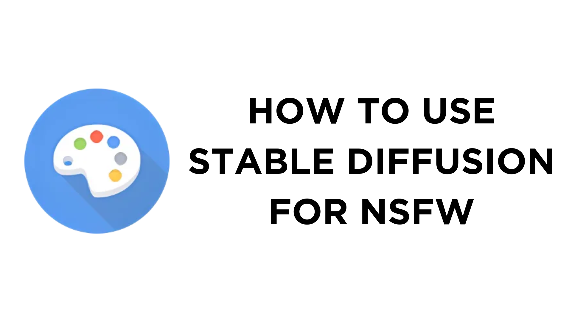 How to Generate NSFW Images with Stable Diffusion: A Comprehensive Guide